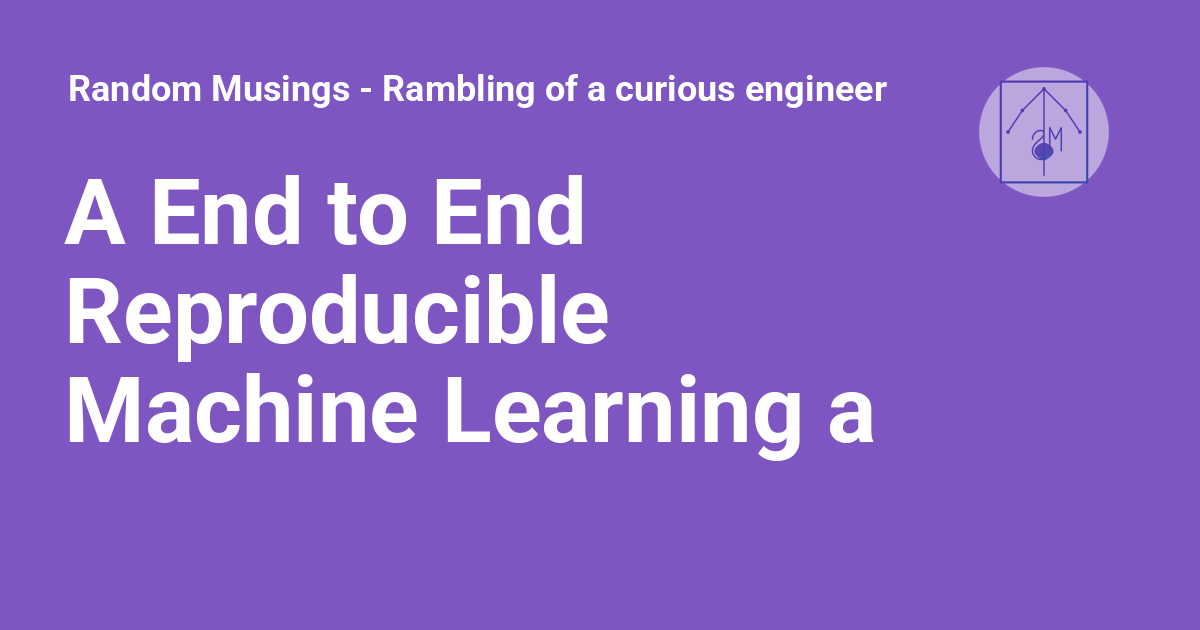 A End To End Reproducible Machine Learning A Sample Based On Kubernetes Random Musings